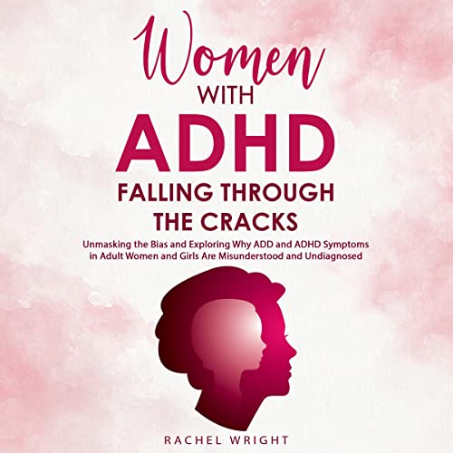Women with ADHD Falling Through the Cracks: Unmasking the Bias and ...