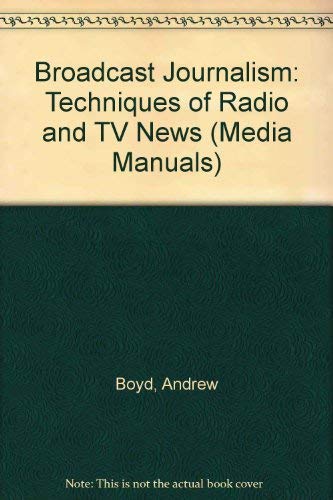 Broadcast Journalism: Techniques of Radio and TV News (Journalism Media ...