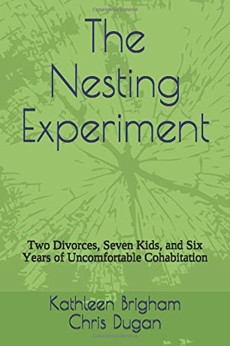 The Nesting Experiment: Two Divorces, Seven Kids, and Six Years of ...