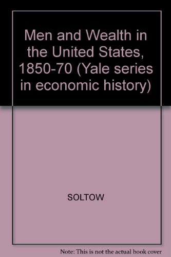Men and wealth in the United States, 1850-1870 (Yale series in economic ...