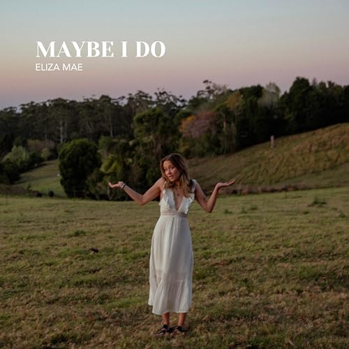 Écouter Maybe I Do par Eliza Mae sur Amazon Music Unlimited