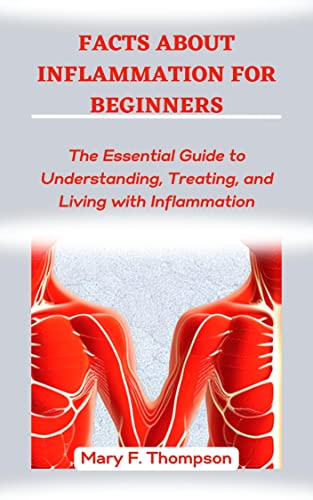 FACTS ABOUT INFLAMMATION FOR BEGINNERS: The Essential Guide to ...