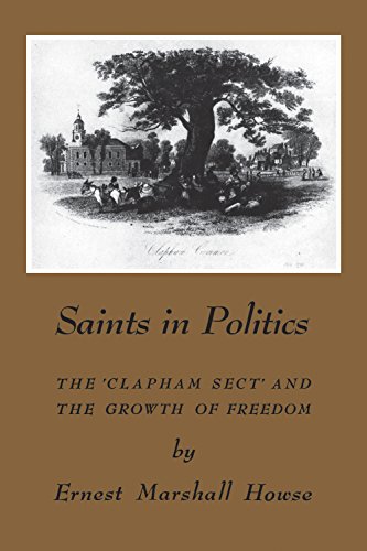 Saints in Politics: The 'Clapham Sect' and the Growth of Freedom ...