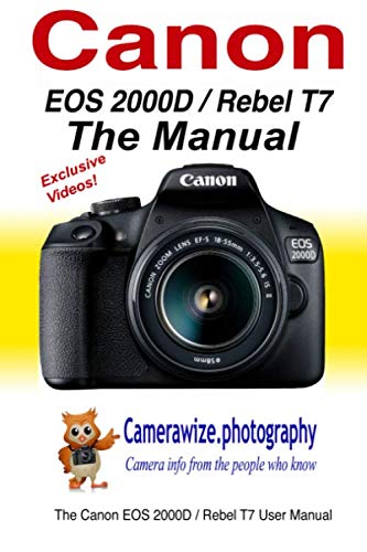 The Canon EOS 2000D / Rebel T7 User Manual: Master your Canon 2000D ...