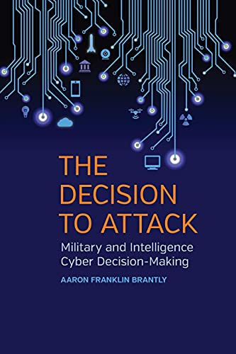 The Decision to Attack: Military and Intelligence Cyber Decision-Making ...