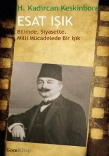 Amazon.com: Esat Isik: Bilimde, Siyasette, Milli Mücadelede Bir Isik ...
