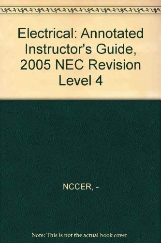 Electrical: Annotated Instructor's Guide, 2005 NEC Revision Level 4 ...