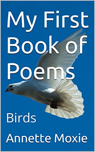 My First Book of Poems: Birds - Kindle edition by Moxie, Annette ...