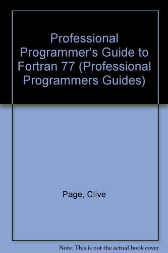 Professional Programmer's Guide to Fortran 77 (Professional Programmers ... Professional Programmer's Guide to Fortran 77 (Professional Programmers ...