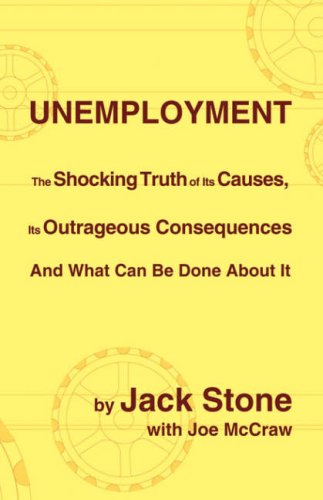 Unemployment: The Shocking Truth of Its Causes, Its Outrageous ...