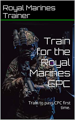 Train for the Royal Marines CPC: Train to pass CPC first time. eBook ...