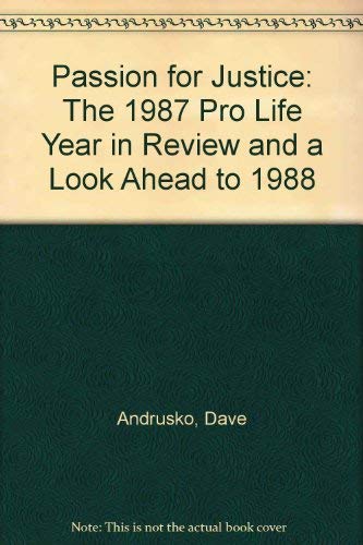 Passion for Justice: The 1987 Pro Life Year in Review and a Look Ahead ...