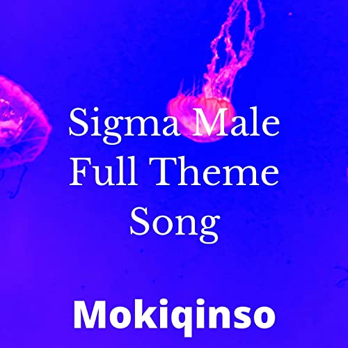 Sigma Male Full Theme Song by Mokiqinso on Amazon Prime Music ...
