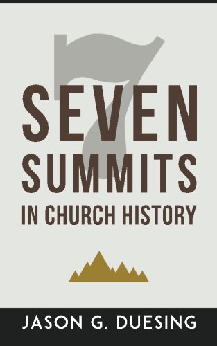 Seven Summits in Church History: Duesing, Jason G: 9780692589199 ...