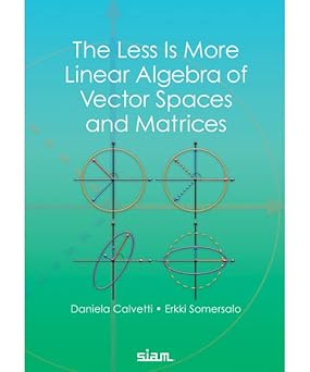 Buy The Less Is More Linear Algebra of Vector Spaces and Matrices Book ...
