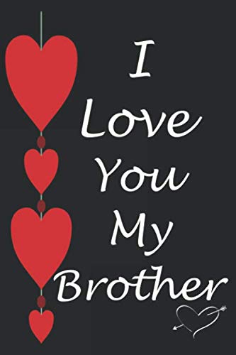 I Love You My Brother: Notebook/Journal, Brother Journal, Diary ...