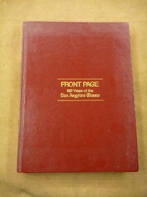 Front page : 100 years of the Los Angeles times, 1881-1981 / text by ...