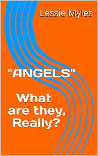 "ANGELS" (What are they, Really)? - Kindle edition by Myles, Lessie ...