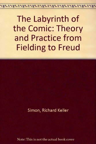 The Labyrinth of the Comic: Theory and Practice from Fielding to Freud ...