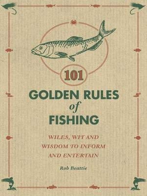 101 Golden Rules of Fishing Wiles Wit and Wisdom to Inform and ...