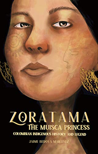 Zoratama: The Muisca Princess (Colombian Indigenous History and Legend) - Kindle edition by ...