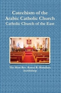 Catechism of the Arabic Catholic Church: The Most Rev. Ramzi R ...