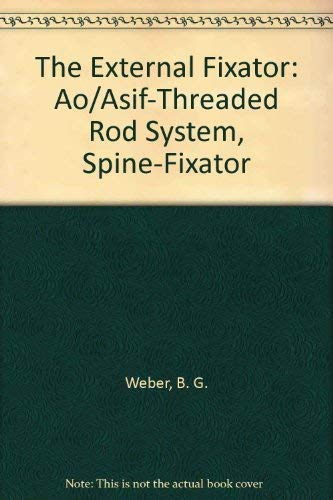 The External Fixator: Ao/Asif-Threaded Rod System, Spine-Fixator ...