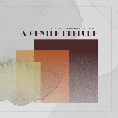 Play A Gentle Prelude by Soft Background Piano Music on Amazon Music