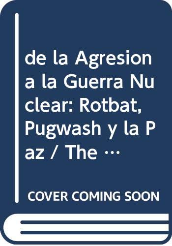 de la Agresion a la Guerra Nuclear: Rotbat, Pugwash y la Paz / The ...