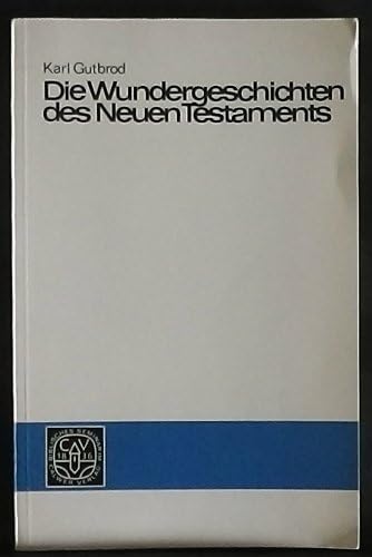 Gutbrod, Karl: Die Wundergeschichten des Neuen Testaments. Dargest ...
