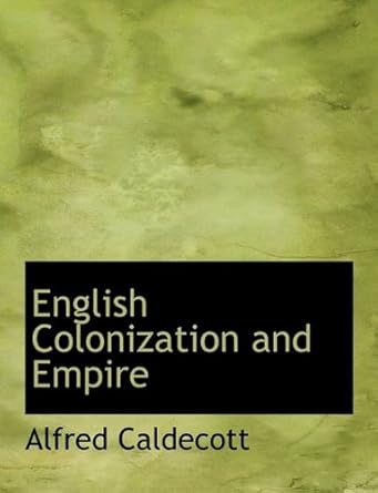 English Colonization and Empire : Caldecott, Alfred: Amazon.com.tr: Kitap