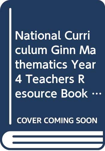 National Curriculum Ginn Mathematics 4: Teachers' Resource Book ...