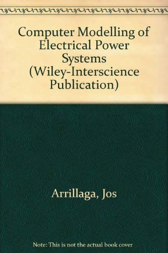 Computer Modelling of Electrical Power Systems: Arrillaga, Jos, Arnold ...