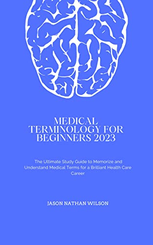 Medical Terminology for Beginners 2023: The Ultimate Study Guide to Memorize and Understand ...