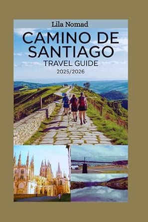 Camino de Santiago Travel Guide 2025/2026: Walk the Way: Essential ...