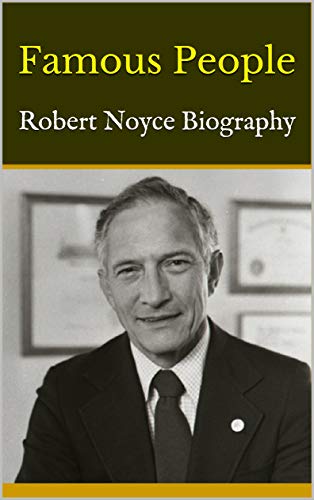 Famous People: Robert Noyce Biography eBook : Harvey: Amazon.in: Kindle ...