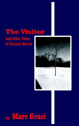 The Visitor: And Other Tales Of Surreal Horror: Graci, Marc ...