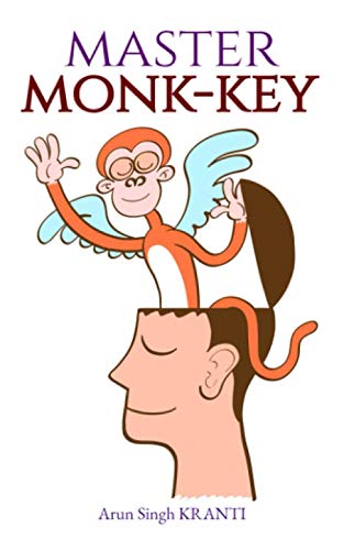 MASTER MONK-KEY: (The Master Key to tame your MonKey): KRANTI, Arun ...