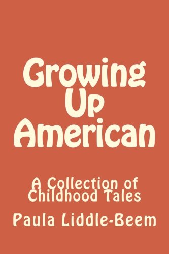 Growing Up American: A Collection of Childhood Tales: Liddle-Beem, Mrs ...
