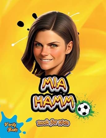 Amazon.com: Mia Hamm Book for Kids: The biography of the greatest ...