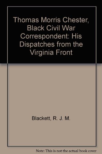 Thomas Morris Chester, Black Civil War Correspondent: His Dispatches ...