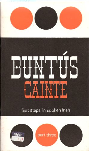 Buntus Cainte Ceim a Tri: First Steps in Spoken Irish, Part Three ...