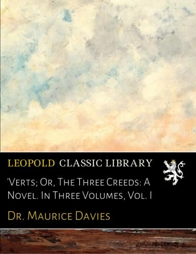 'Verts; Or, The Three Creeds: A Novel. In Three Volumes, Vol. I: Davies ...