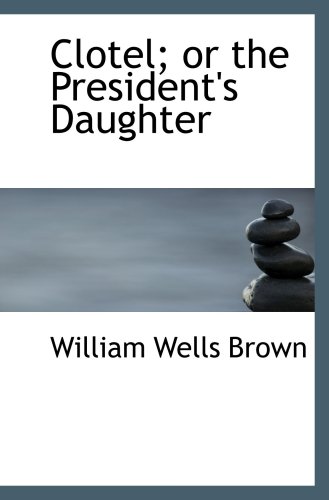 Amazon.com: Clotel; or the President's Daughter: 9780554055404: Brown ...