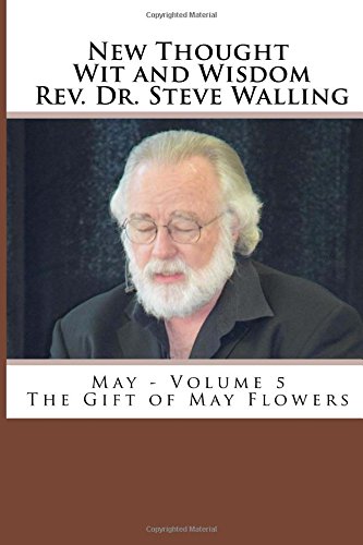 New Thought Wit and Wisdom Rev. Dr. Steve Walling: May - Volume 5 The ...
