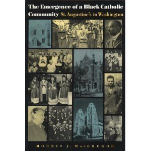 The Emergence of a Black Catholic Community: St. Augustine's in ...