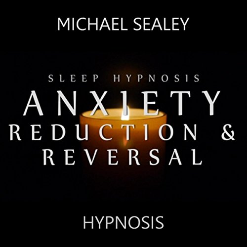 Play Sleep Hypnosis for Anxiety Reduction & Reversal by Michael Sealey ...