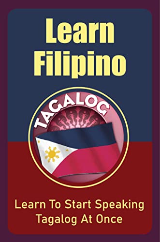 Amazon.com: Learn Filipino: Learn To Start Speaking Tagalog At Once ...