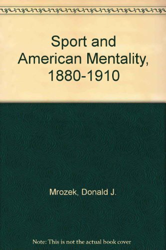 Sport and American Mentality, 1880-1910: Mrozek, Donald J ...