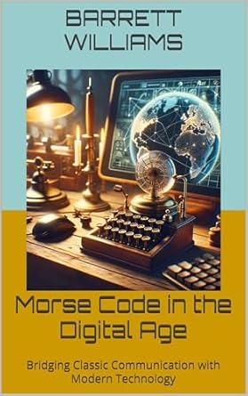 Amazon.com: Morse Code in the Digital Age: Bridging Classic Communication with Modern Technology ...